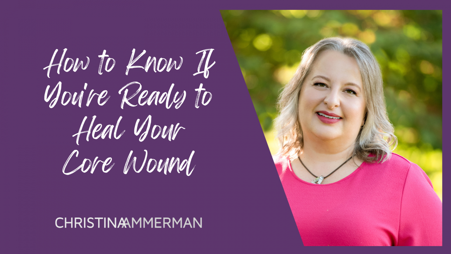 How to Know If You’re Ready to Heal Your Core Wound – Christina ...