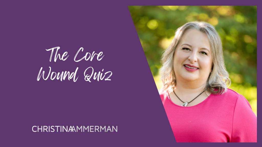 The Core Wound Quiz – Christina Ammerman, Spirit-Mind-Body Innovator